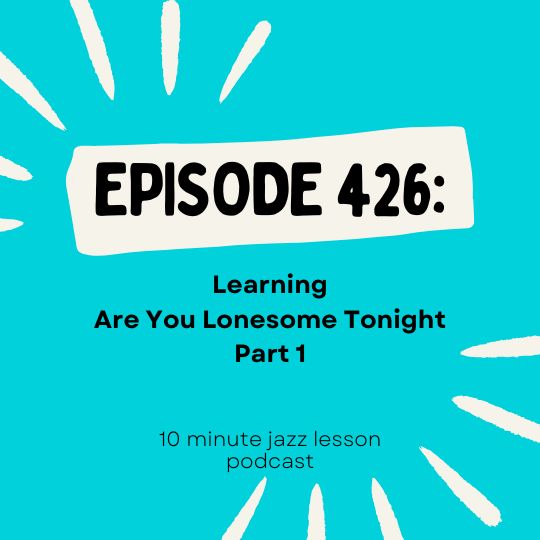 Episode 426 – Learning Are You Lonesome Tonight Part 1